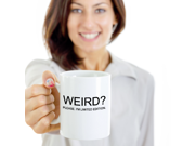 795962038580 UPC - Weird? Please? I'm Limited Edition. Funny Mug ...
